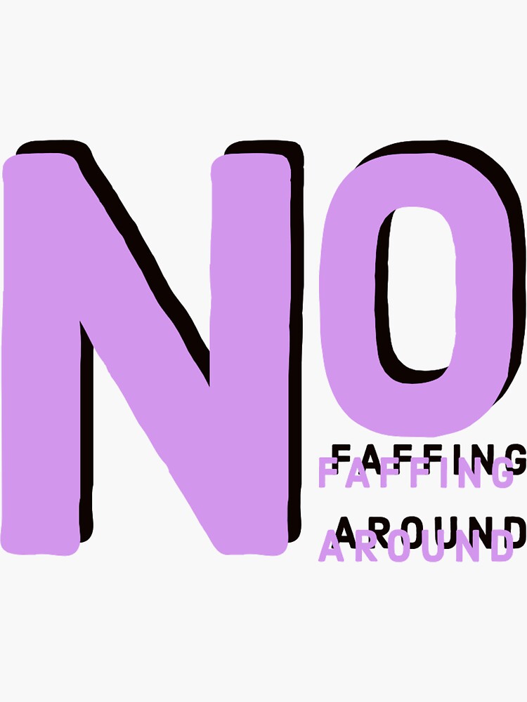 " No faffing around, faff about, stop faffing, procrastination and ...