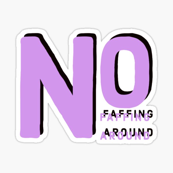 " No faffing around, faff about, stop faffing, procrastination and ...