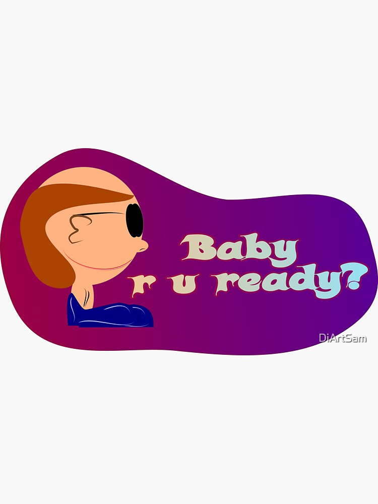 "Babay, r u ready?" Sticker for Sale by DiArtSam | Redbubble