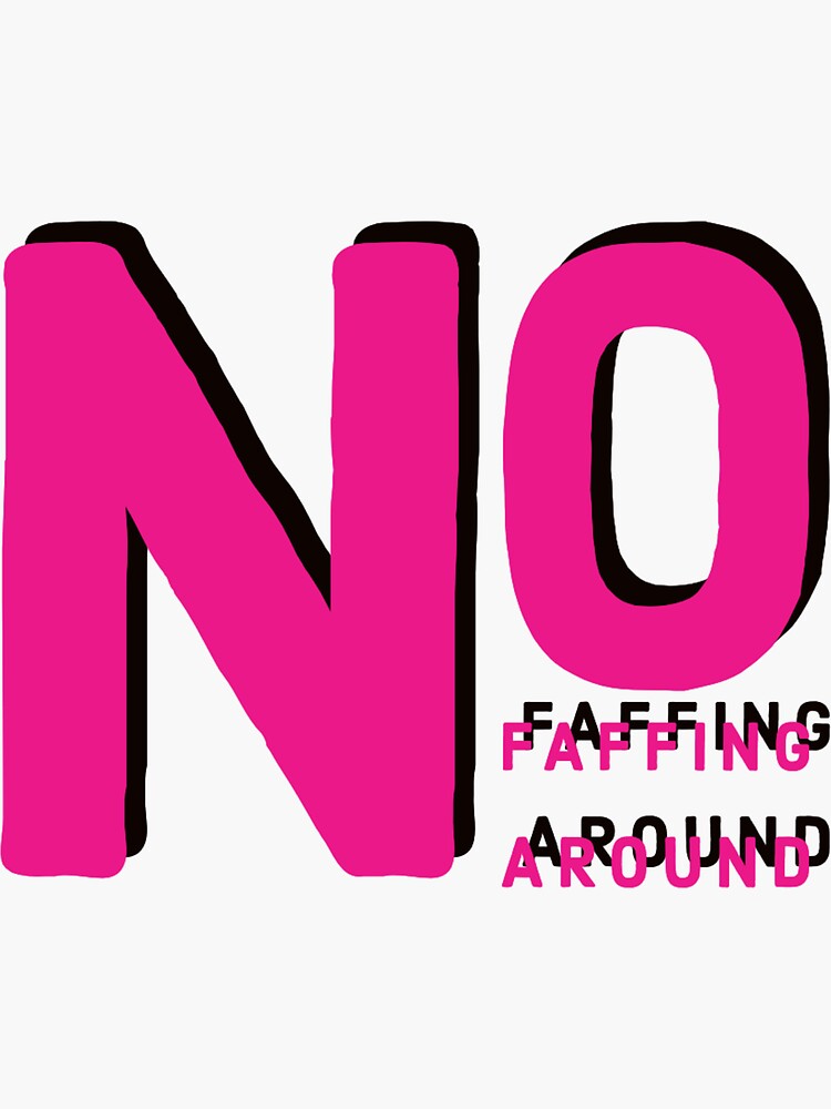 " No faffing around, faff about, stop faffing, procrastination and ...