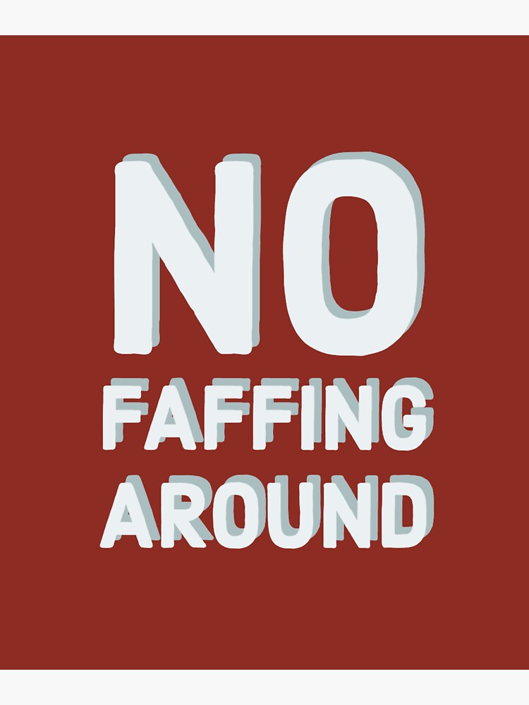 " No faffing around, faff about, stop faffing, procrastination and ...