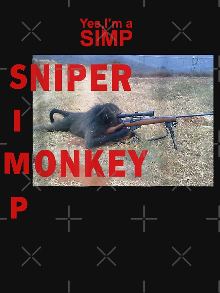"Yes I’m A Simp Sniper Monkey" T-shirt for Sale by maisondart | Redbubble | yes im a simp sniper ...