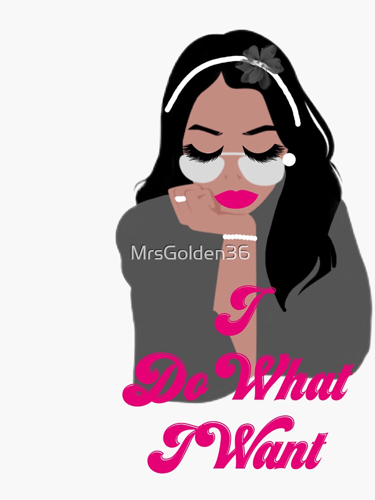 "I Do What I Want Sticker" Sticker for Sale by MrsGolden36 | Redbubble