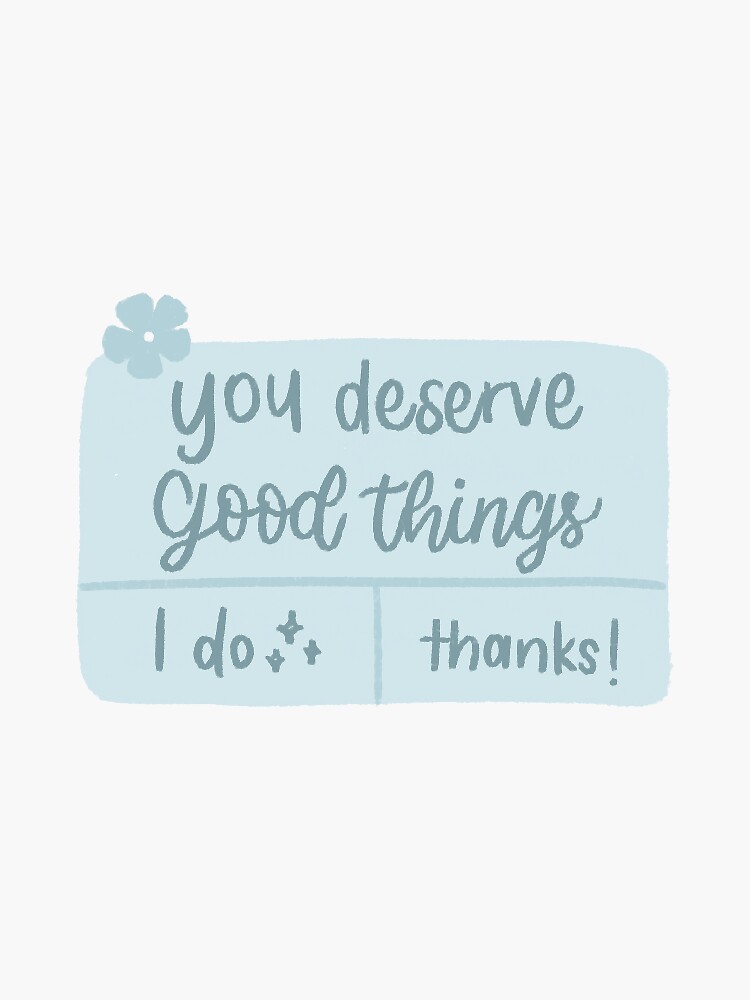 "You Deserve Good Things" Sticker for Sale by TumasLetters | Redbubble