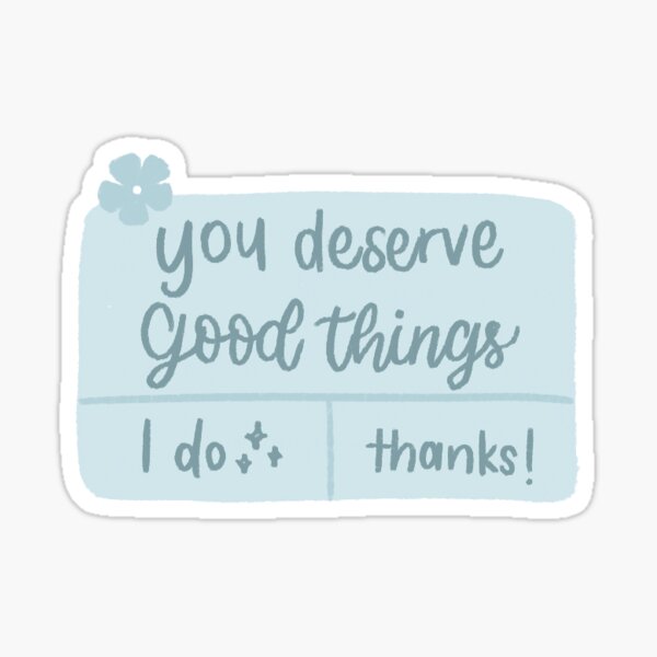 "You Deserve Good Things" Sticker for Sale by TumasLetters | Redbubble