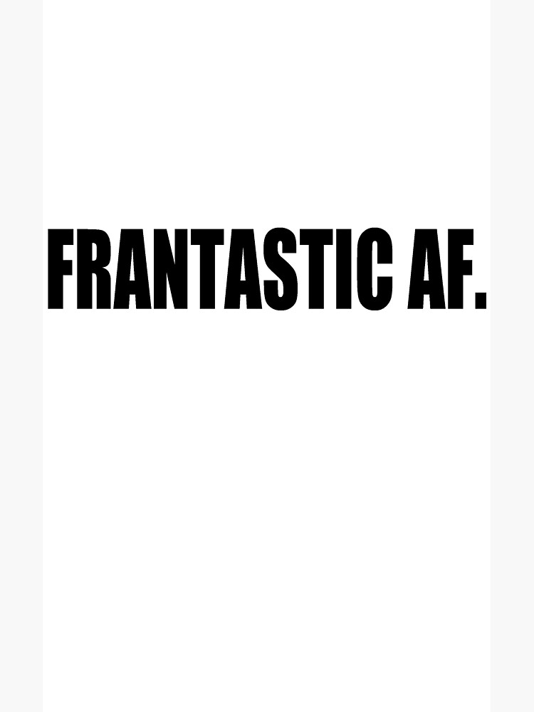 "frantastic af" Poster for Sale by paynypop | Redbubble