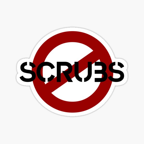 "No Scrubs" Sticker for Sale by McDolphinJuice | Redbubble