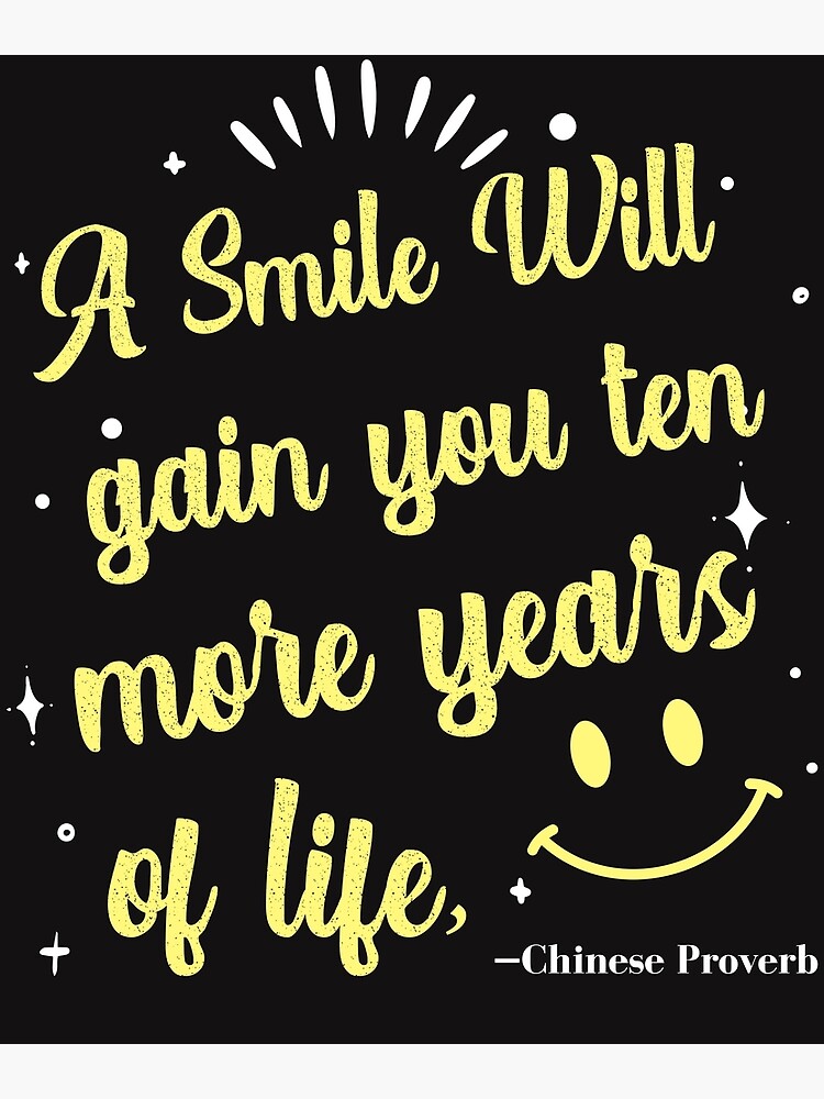 "A Smile Will Gain you ten more years of life. Chinese Proverb" Poster ...