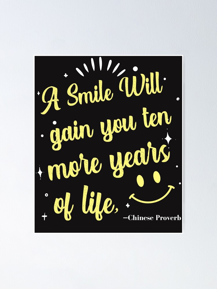 "A Smile Will Gain you ten more years of life. Chinese Proverb" Poster ...