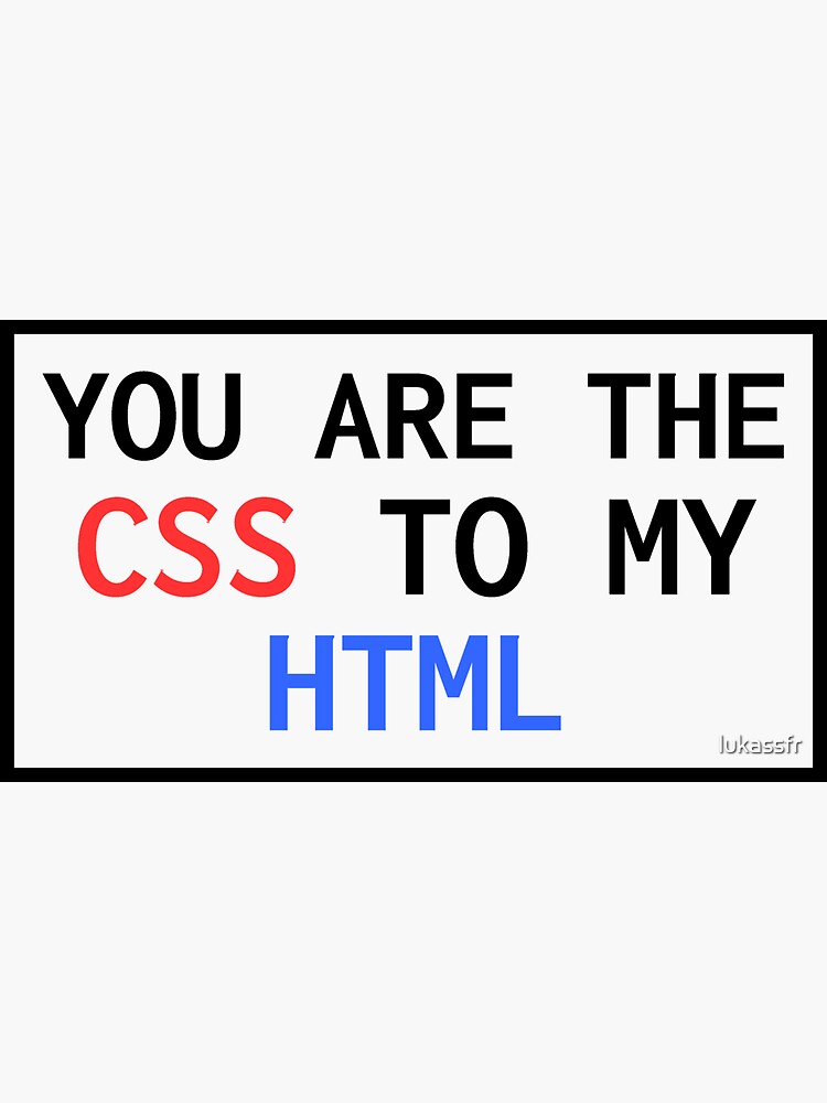 "You are the CSS to my HTML" Sticker for Sale by lukassfr | Redbubble