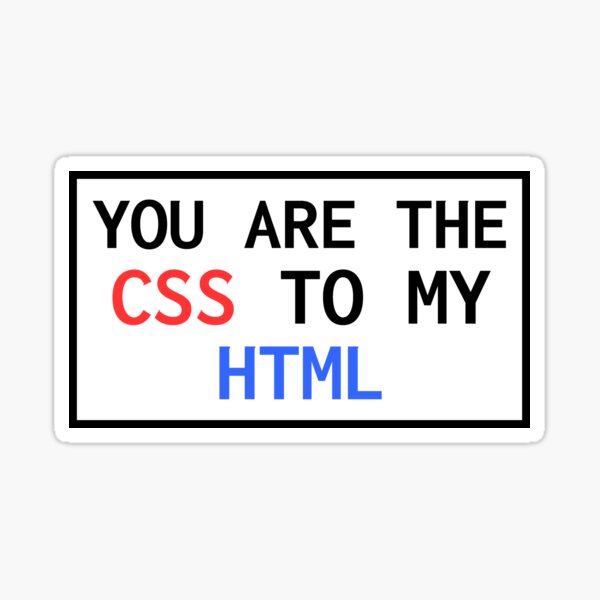 "You are the CSS to my HTML" Sticker for Sale by lukassfr | Redbubble