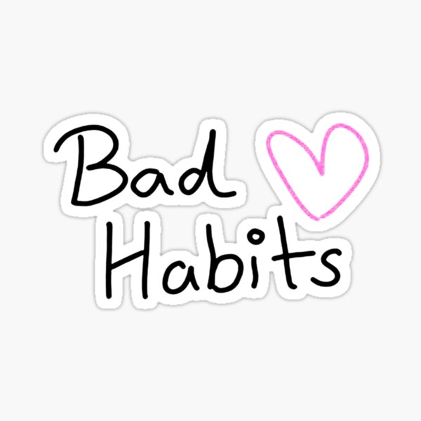 "My Bad Habits Lead to you " Sticker for Sale by TedyCruzz45 | Redbubble