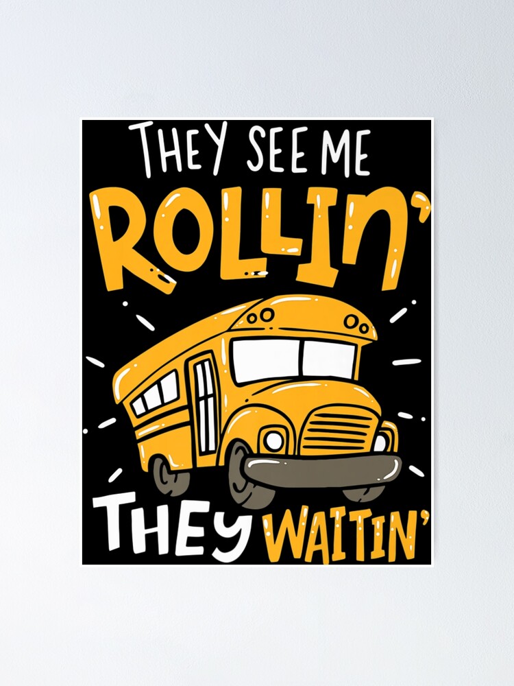 "Funny School Bus Driver They See Me Rollin They Waitin" Poster for ...