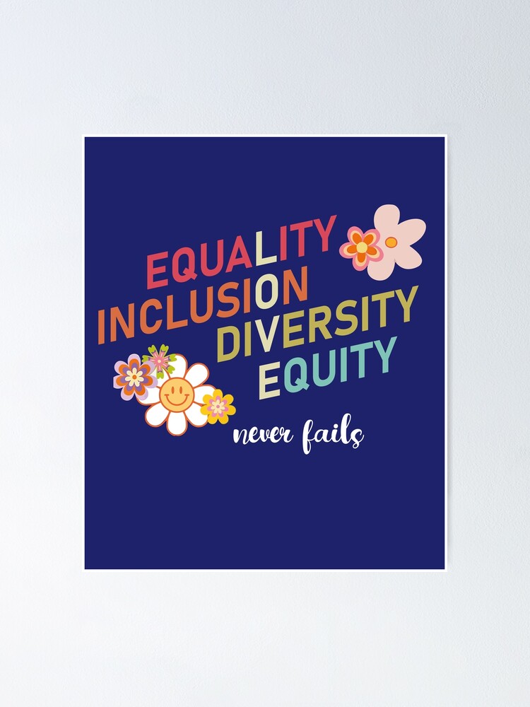 "Equality Inclusion Diversity Equity Never Fails" Poster for Sale by ...