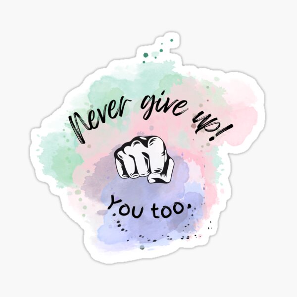 "Never give up! You too." Sticker for Sale by DeewaDesign | Redbubble