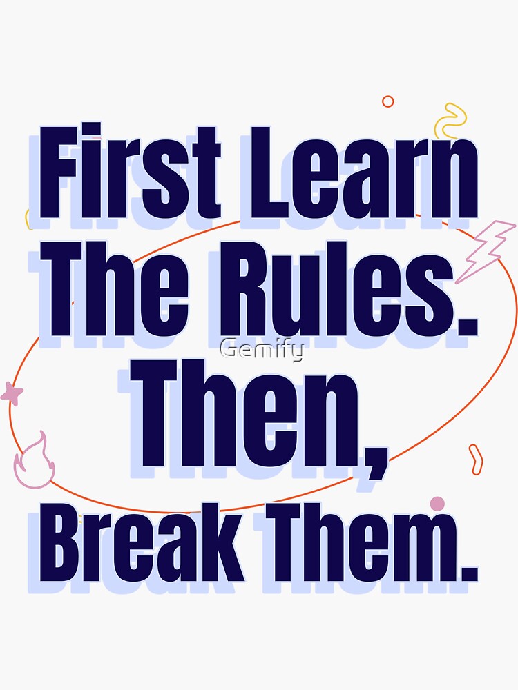 "First Learn The Rules Then Break Them" Sticker for Sale by Gemify ...