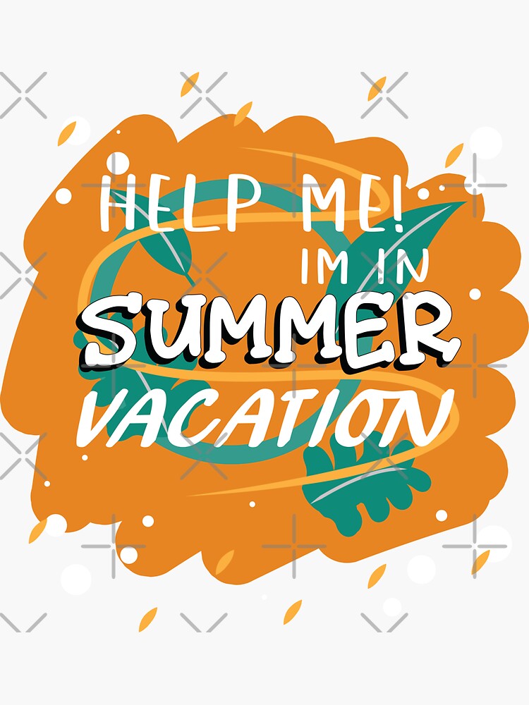 "HELP ME IAM IN SUMMER VACATION" Sticker for Sale by Tropoid | Redbubble