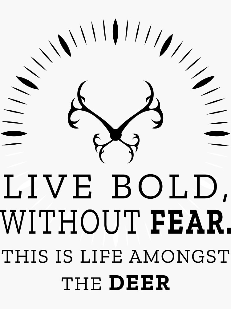 "Live bold, without fear. This is life amongst the deer" Sticker for ...
