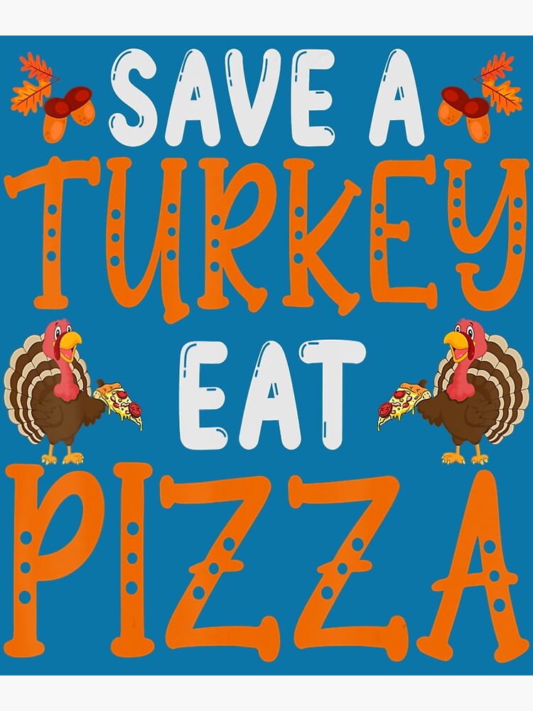Póster «Save A Turkey Eat Pizza Acción de Gracias Niños Niños Adulto ...