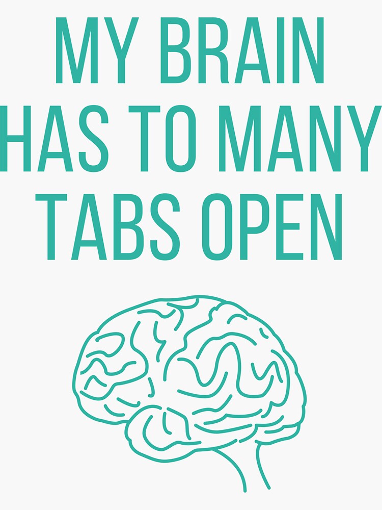 "My Brain Has Too Many Tabs Open " Sticker for Sale by msaouenshop ...