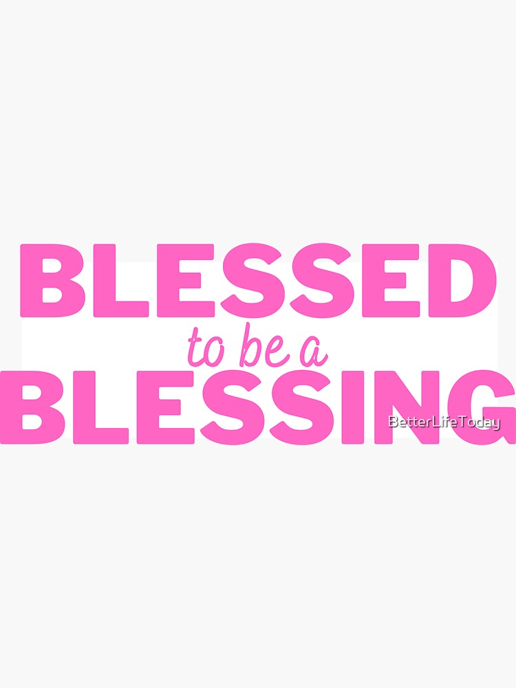 "Blessed to be a Blessing Sticker" Sticker for Sale by BetterLifeToday ...