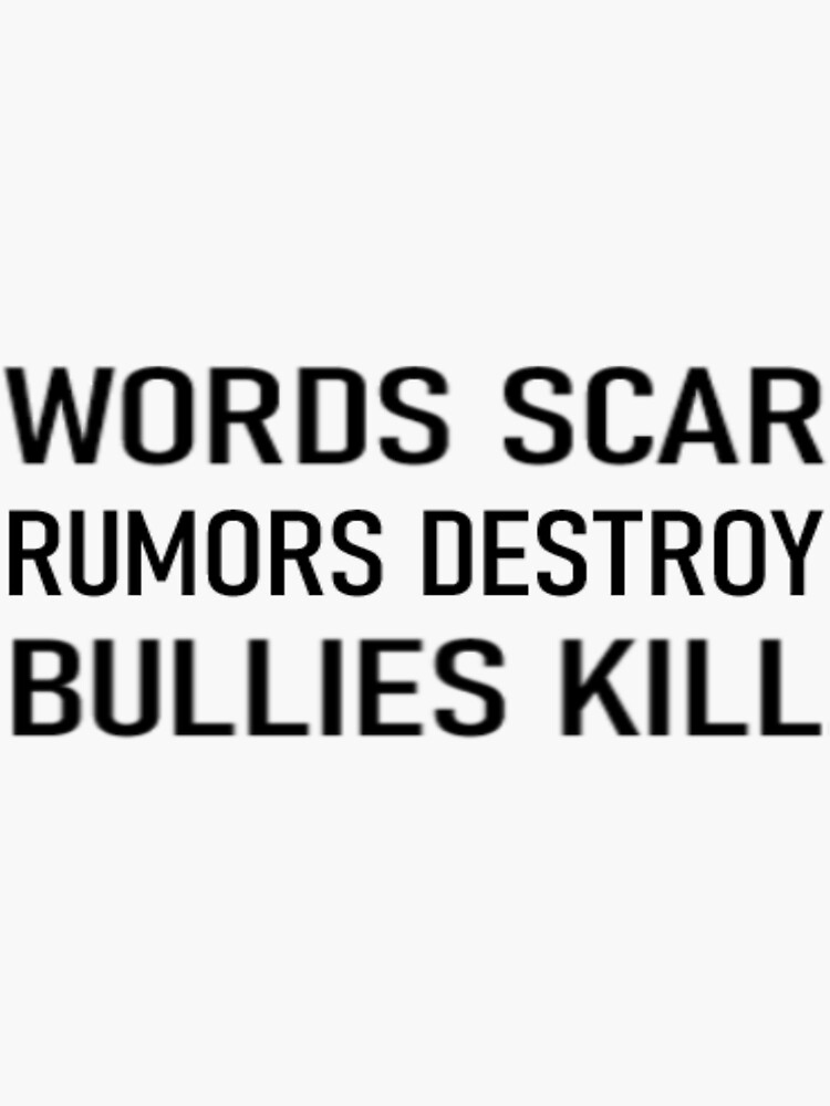 "Words scar rumors destroy bullies kill." Sticker for Sale by ...