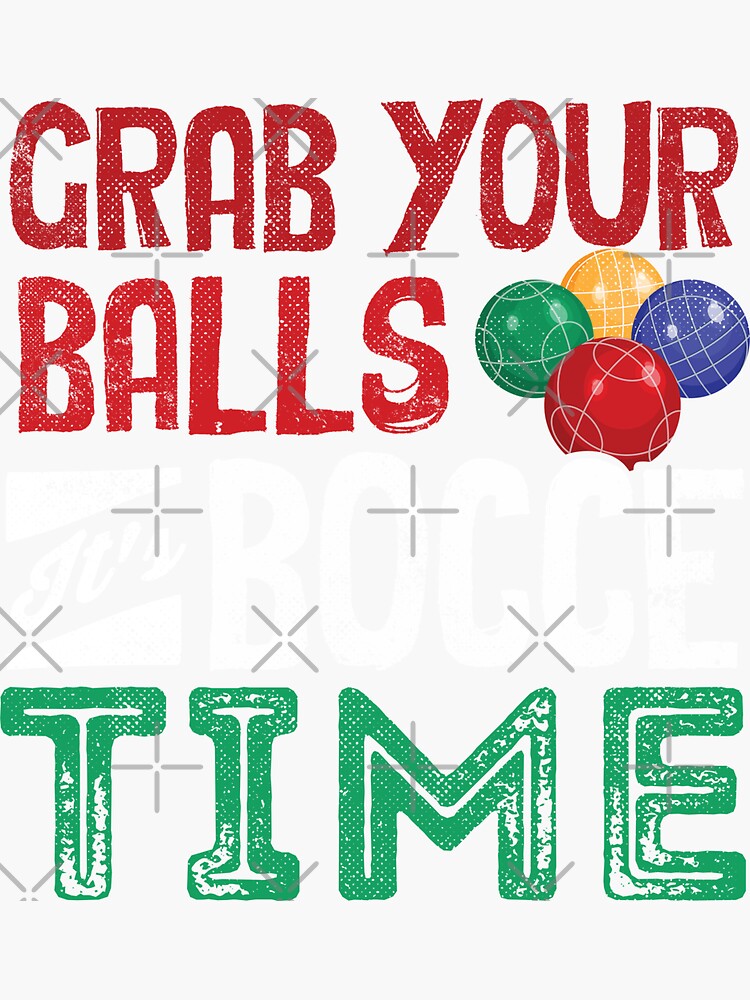 "Bocce Ball Player Boules Grab Your Balls Its Bocce Time Pun" Sticker ...