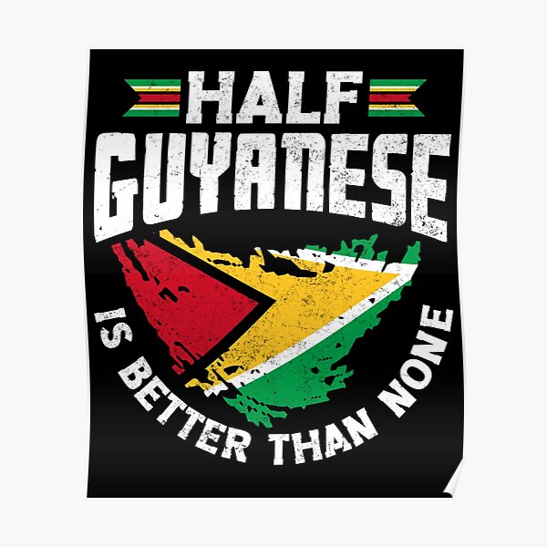 "Guyana Guyanese Flag Half Guyanese Is Better Than None Funny" Poster ...