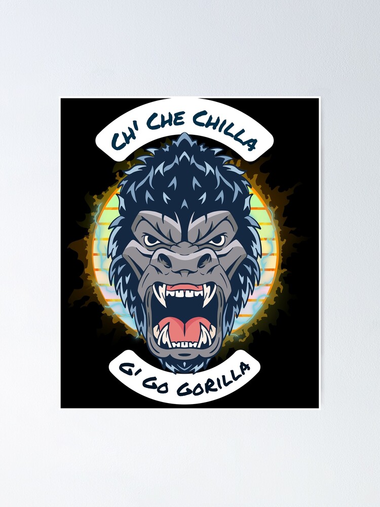 "Gorilla Jungle Che Chilla Go Gorilla Monster" Poster for Sale by ...