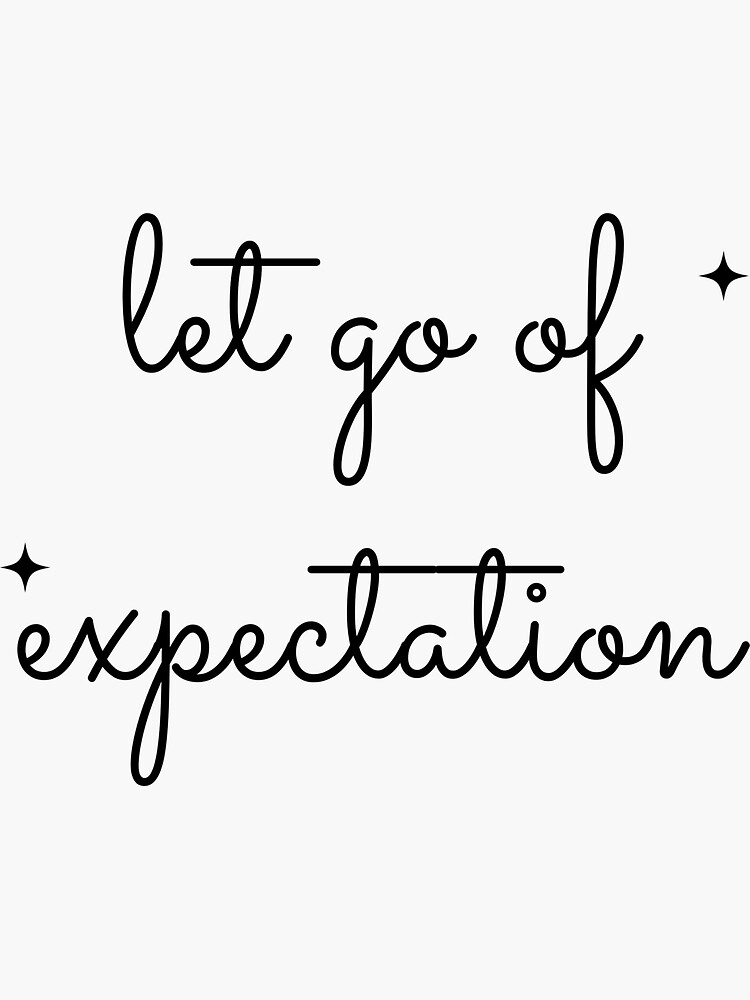 "let go of expectation - inspirational life quotes" Sticker for Sale by ...