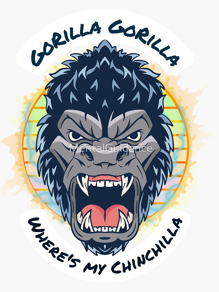 "Gorilla Jungle Gorilla Where is my Chinchilla Monster" Sticker for ...