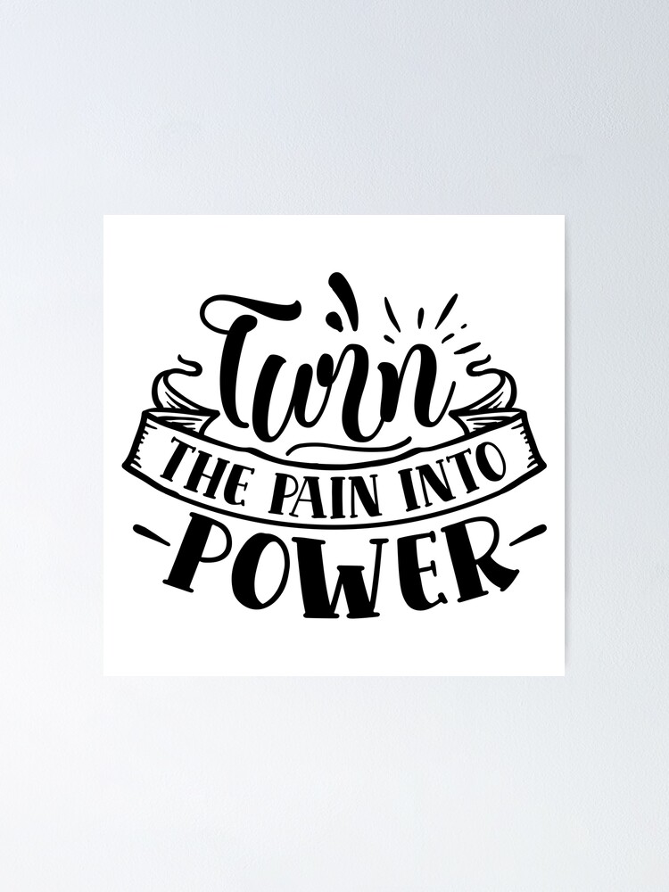 "Turn The Pain Into Power Inspirational Quotes" Poster for Sale by ...