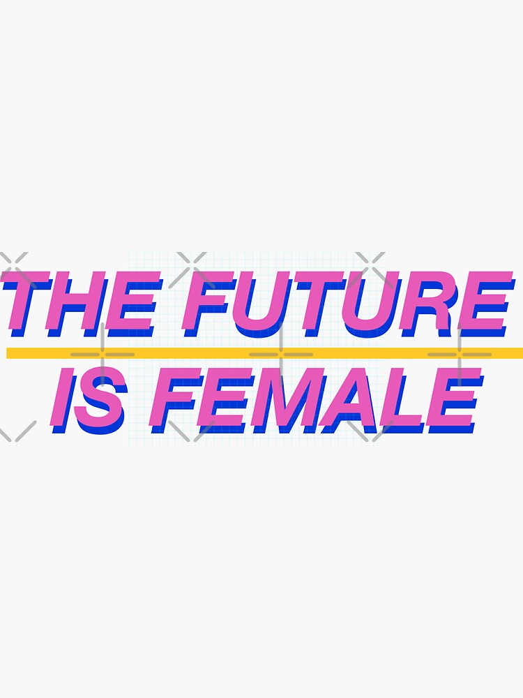 "THE FUTURE IS FEMALE" Sticker for Sale by r0undincircles | Redbubble