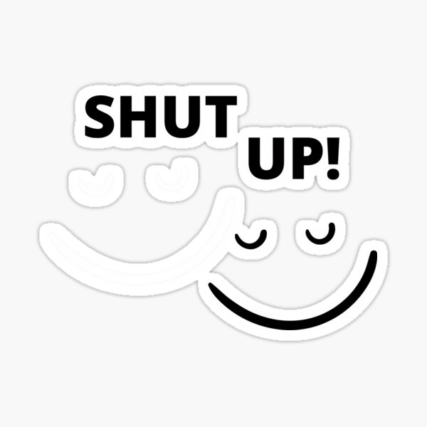 "shut up" Sticker for Sale by Misuh | Redbubble