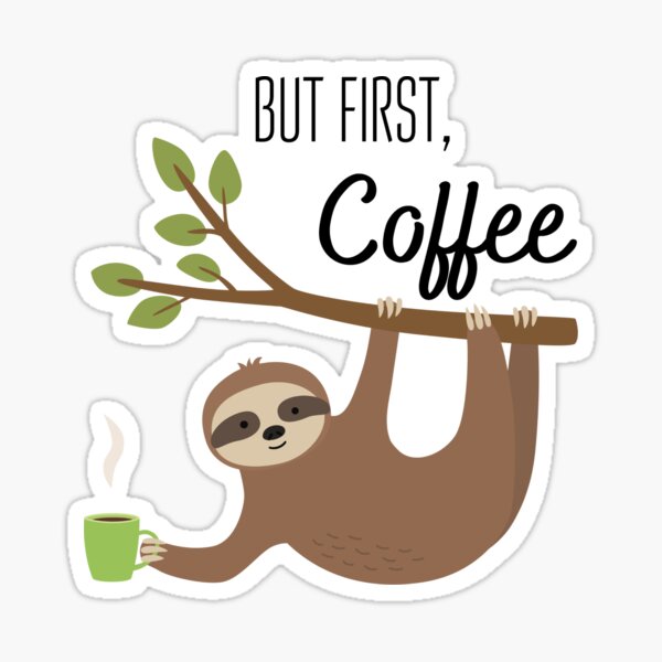"Coffee Saying Design But First Coffee (Sloth)" Sticker for Sale by ...