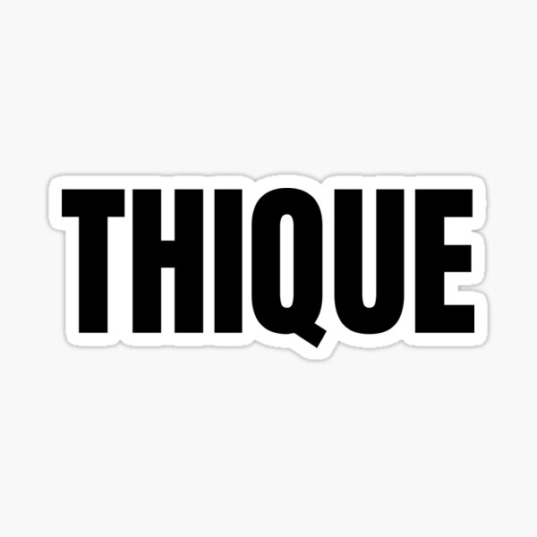 "Thique" Sticker for Sale by Nickelhatton | Redbubble