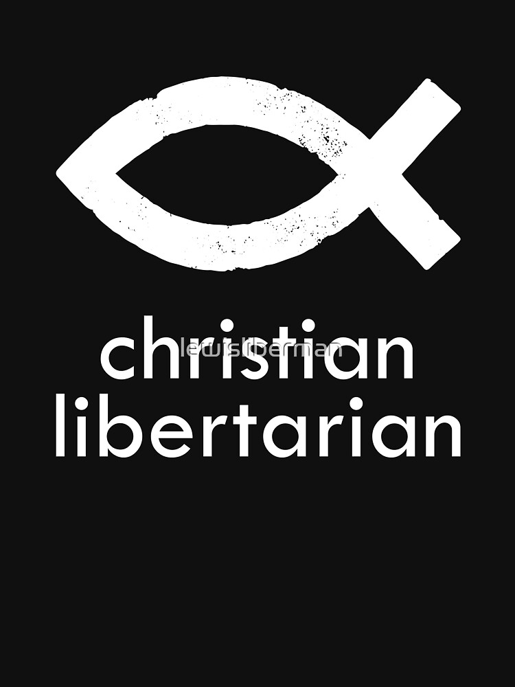 "Christian Libertarian" T-shirt for Sale by lewisliberman | Redbubble ...