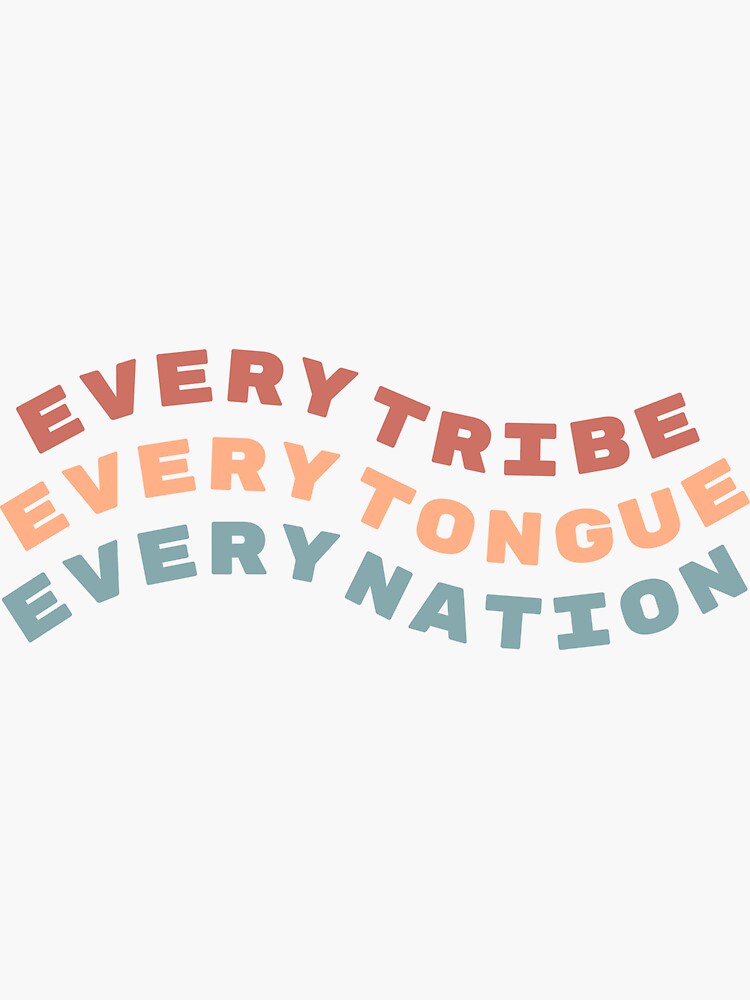 "Every Tribe, Every Tongue, Every Nation" Sticker for Sale by ...