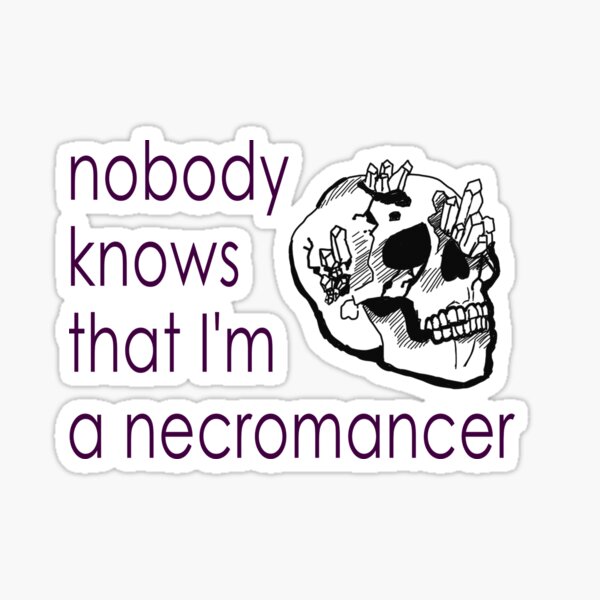 "Nobody Knows I'm a Necromancer" Sticker for Sale by JJMonty-Art ...