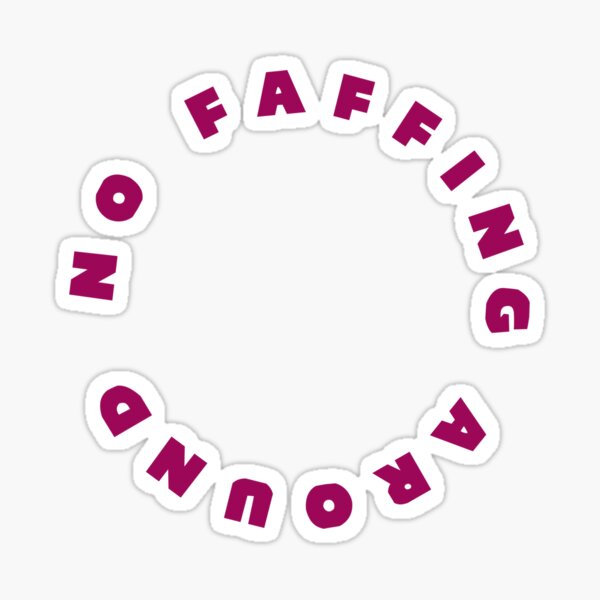 " No faffing around, faff about, stop faffing, procrastination and ...