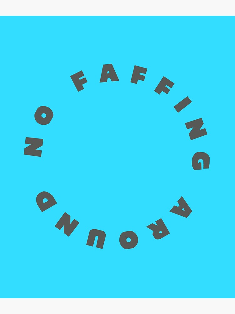 " No faffing around, faff about, stop faffing, procrastination and ...