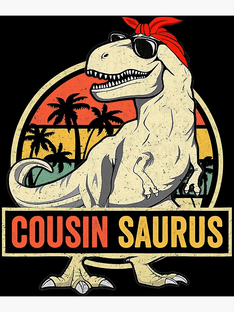 "Cousinsaurus T Rex Dinosaur Cousin Saurus Girl Family" Poster for Sale ...