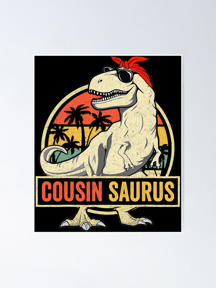 "Cousinsaurus T Rex Dinosaur Cousin Saurus Girl Family" Poster for Sale ...