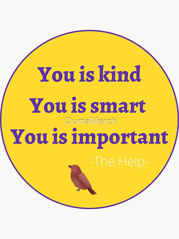 "You is kind, you is smart, you is important | The help" Sticker for ...