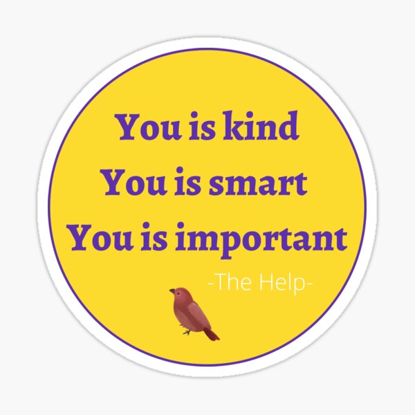 "You is kind, you is smart, you is important | The help" Sticker for ...