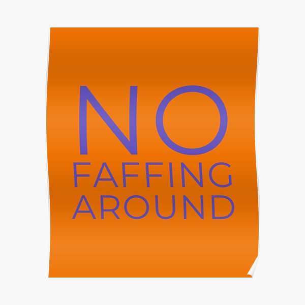 " No faffing around, faff about, stop faffing, procrastination and ...