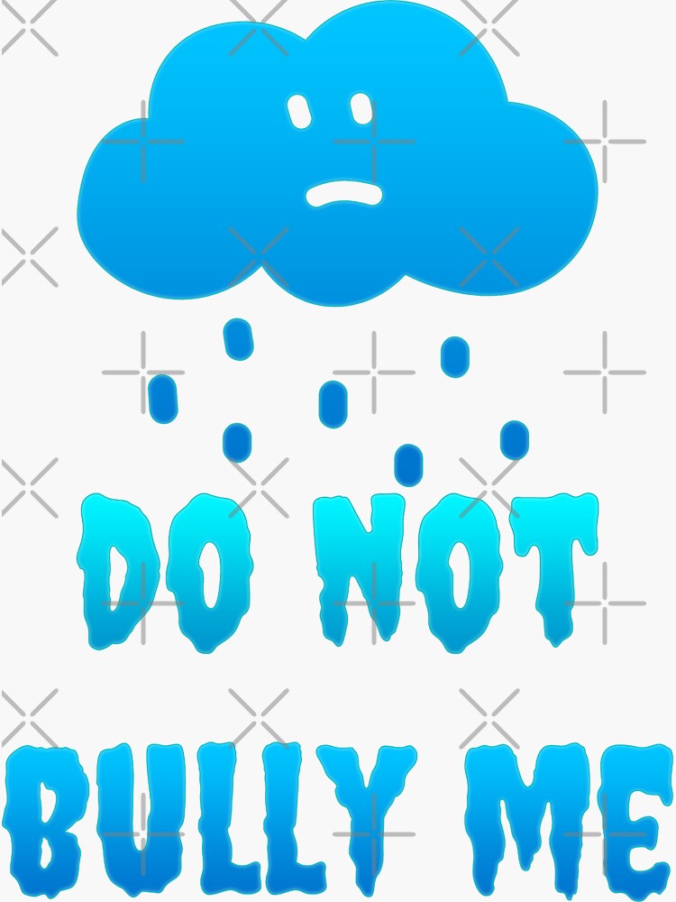 "Do not Bully Me Blue Raining Cloud " Sticker for Sale by Esraa-Design ...