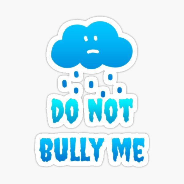 "Do not Bully Me Blue Raining Cloud " Sticker for Sale by Esraa-Design ...