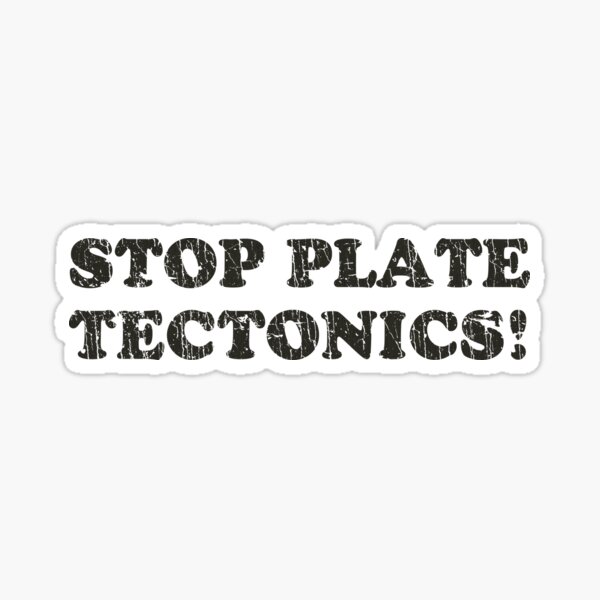 "Stop Plate Tectonics 1991" Sticker for Sale by AstroZombie6669 | Redbubble