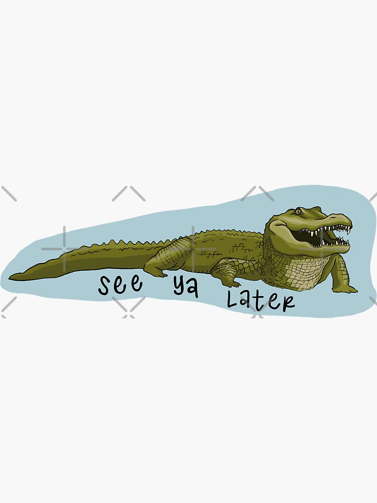 "See Ya Later Alligator" Sticker for Sale by HoneyRoyal | Redbubble